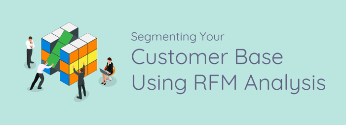 Segmenting Your Customer Base With RFM Analysis